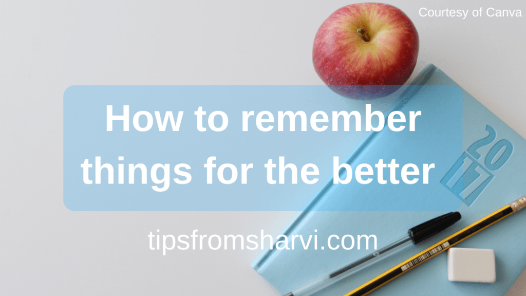 How to remember things for the better – Tips from Sharvi
