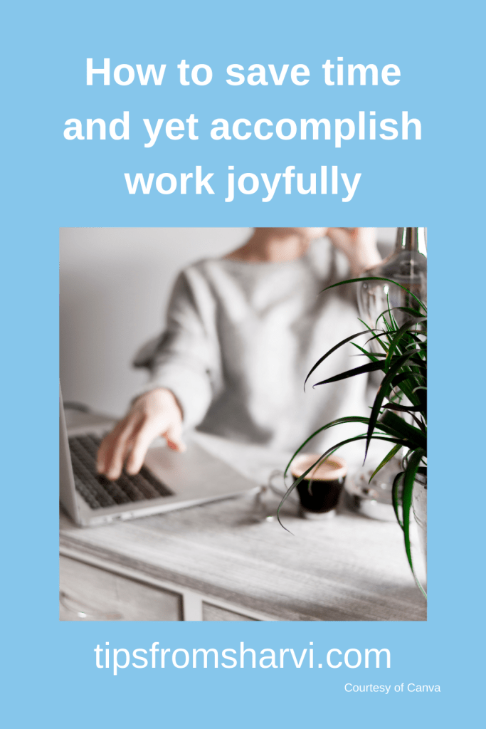 How to save time and yet accomplish work joyfully – Tips from Sharvi