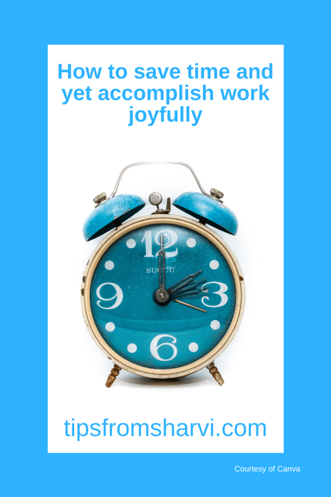 How to save time and yet accomplish work joyfully – Tips from Sharvi