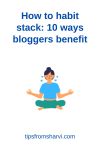 How to habit stack: 10 ways bloggers benefit – Tips from Sharvi