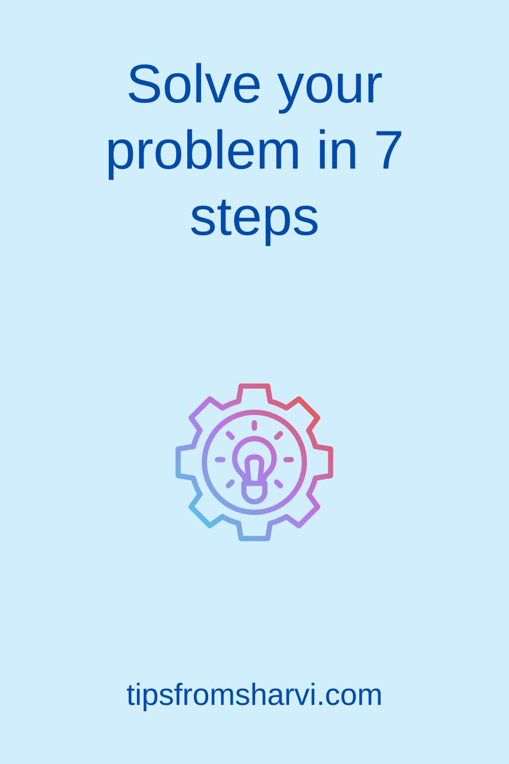 Solve your problem in 7 steps – Tips from Sharvi