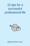 15 tips for a successful professional life – Tips from Sharvi